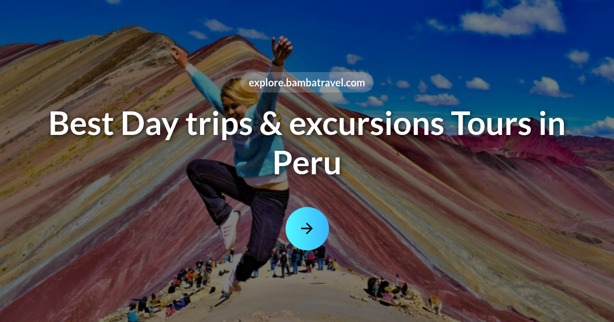 Best Day trips & excursions Tours in Peru - Bamba travel